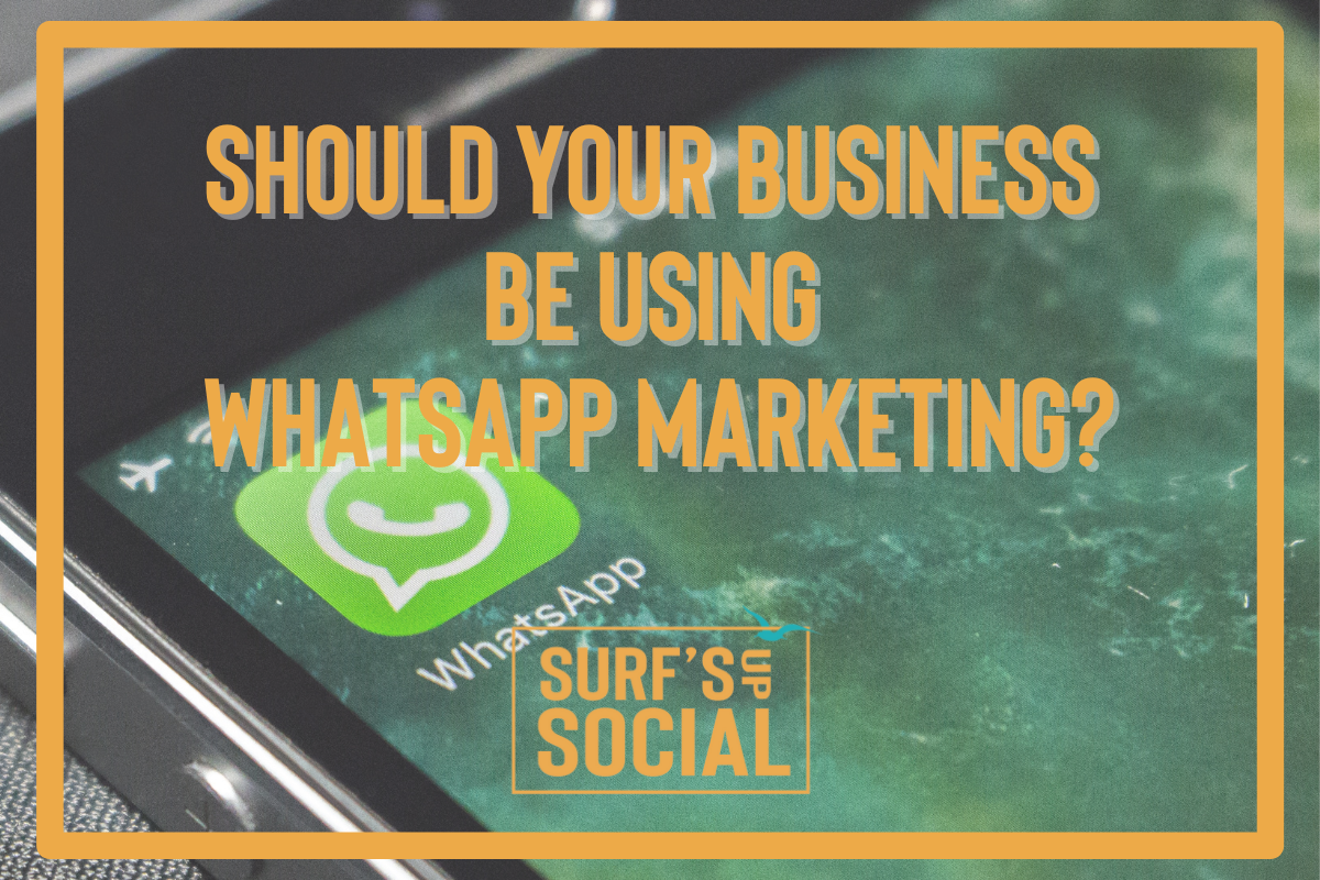 Should Your Business Be Using WhatsApp Marketing? - Surf's Up Social